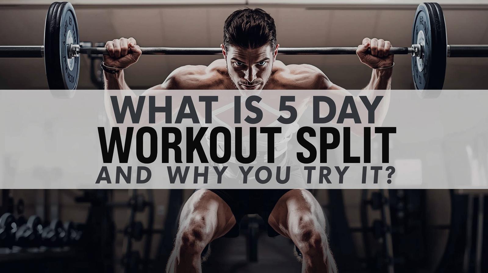 What Is a 5 Day Workout Split and Why You Should Try It