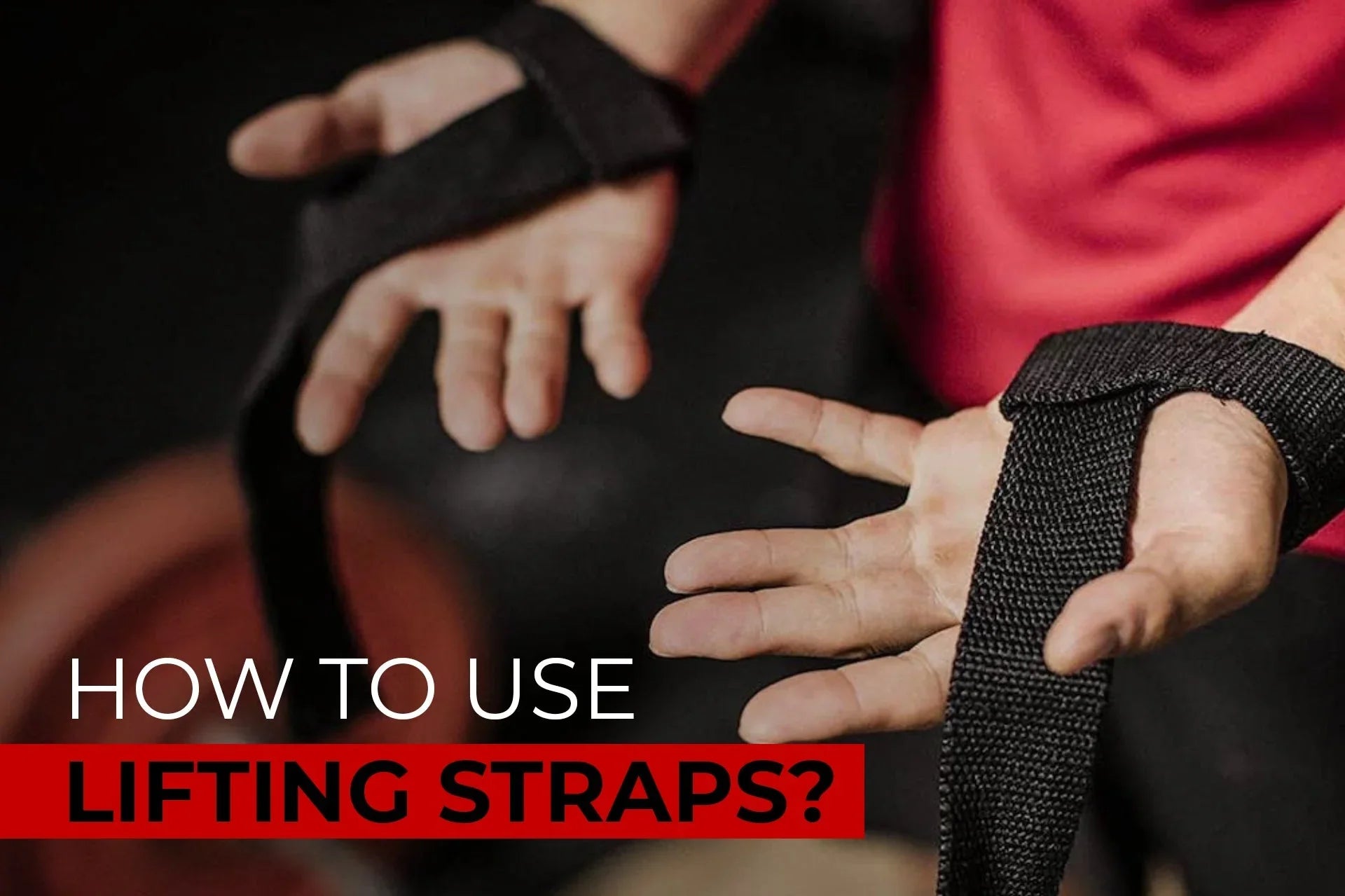 Lifting Strap: When, Why and How to Use Them Safely